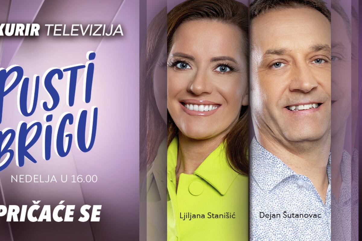 Emisija Pusti brigu ove nedelje od 16h na Kurir televiziji
